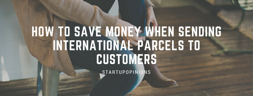 How to Save Money When Sending International Parcels to Customers