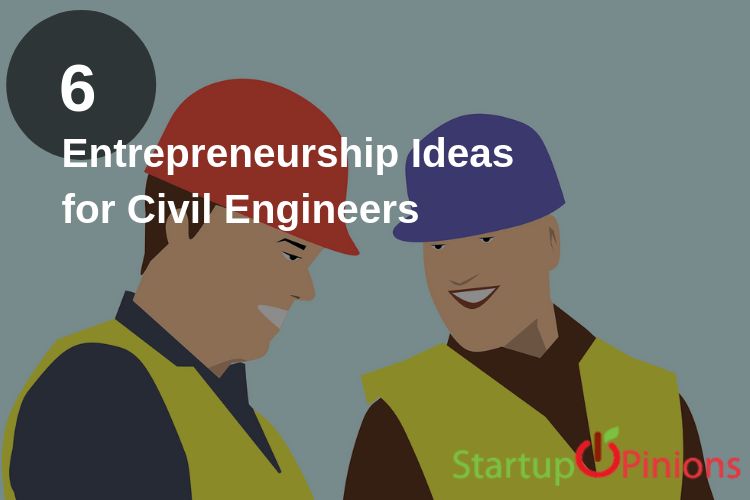 6 Best Entrepreneurship Ideas for Civil Engineers - Startup Opinions