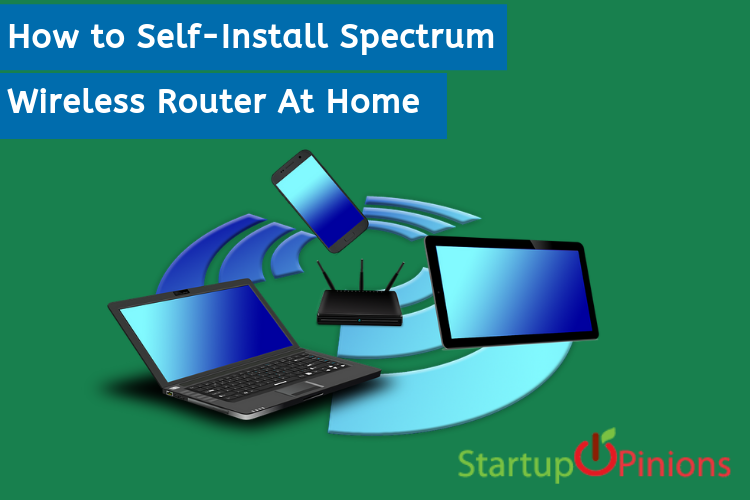 How to Self-Install Spectrum Wireless Router at Home - Startup Opinions