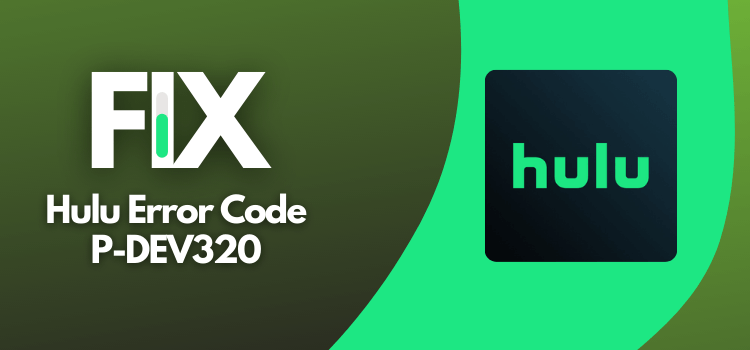 How To Fix Hulu Error Code P-DEV320 (5 Easy Methods) - Startup Opinions