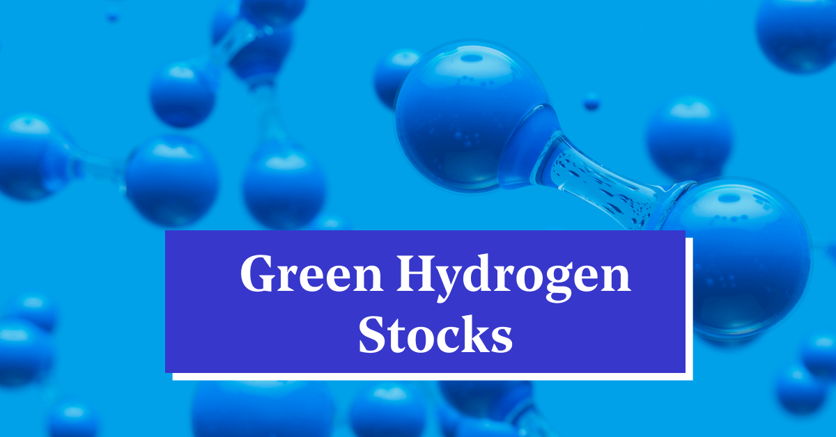 Green Hydrogen Stocks to Watch for the Next Big Trend - Startup Opinions